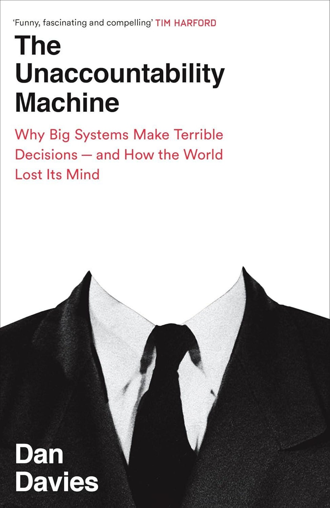 The Unaccountability Machine: Why Big Systems Make Terrible Decisions ...