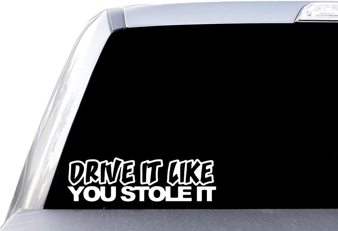 Drive It Like You Stole It Vinyl Decal Sticker - Etsy