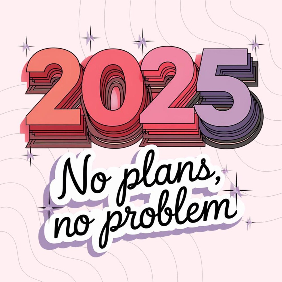 2025 No Plans No Problem PNG Fun and Bold New Year Design Design Prints ...