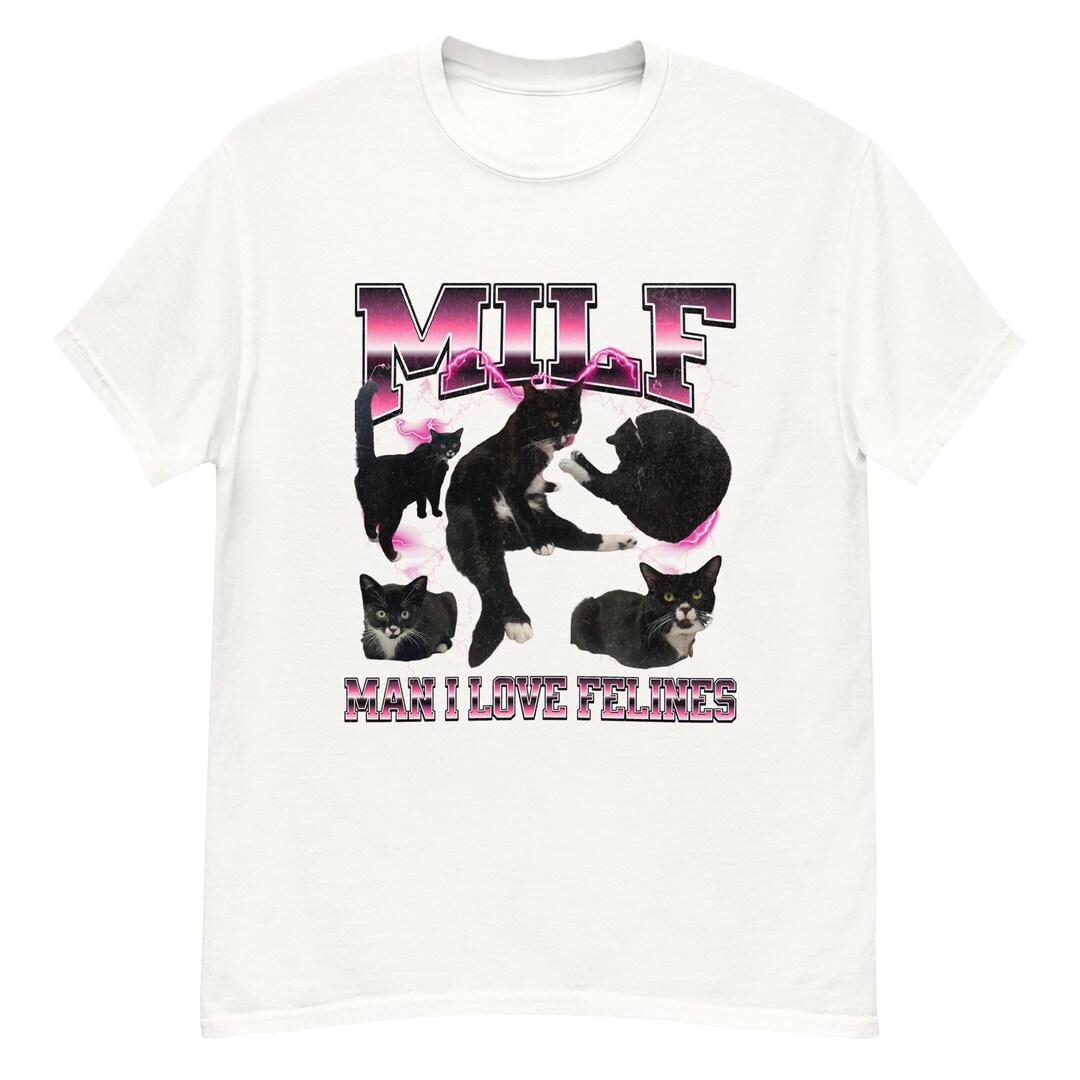 MILF Man I Love Felines Cat Meme Shirt, Funny Meme T-shirt, Bootleg ...