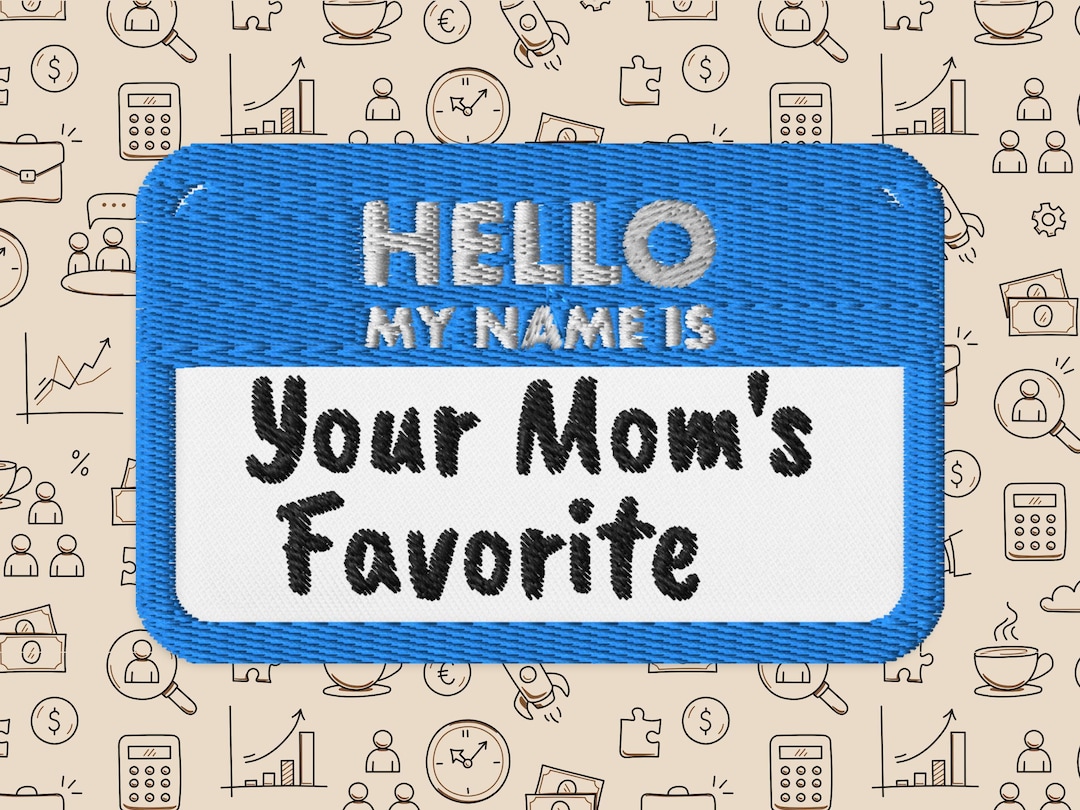 Funny Name Tag Patch – “hello, My Name is Your Mom’s Favorite” Iron-on ...