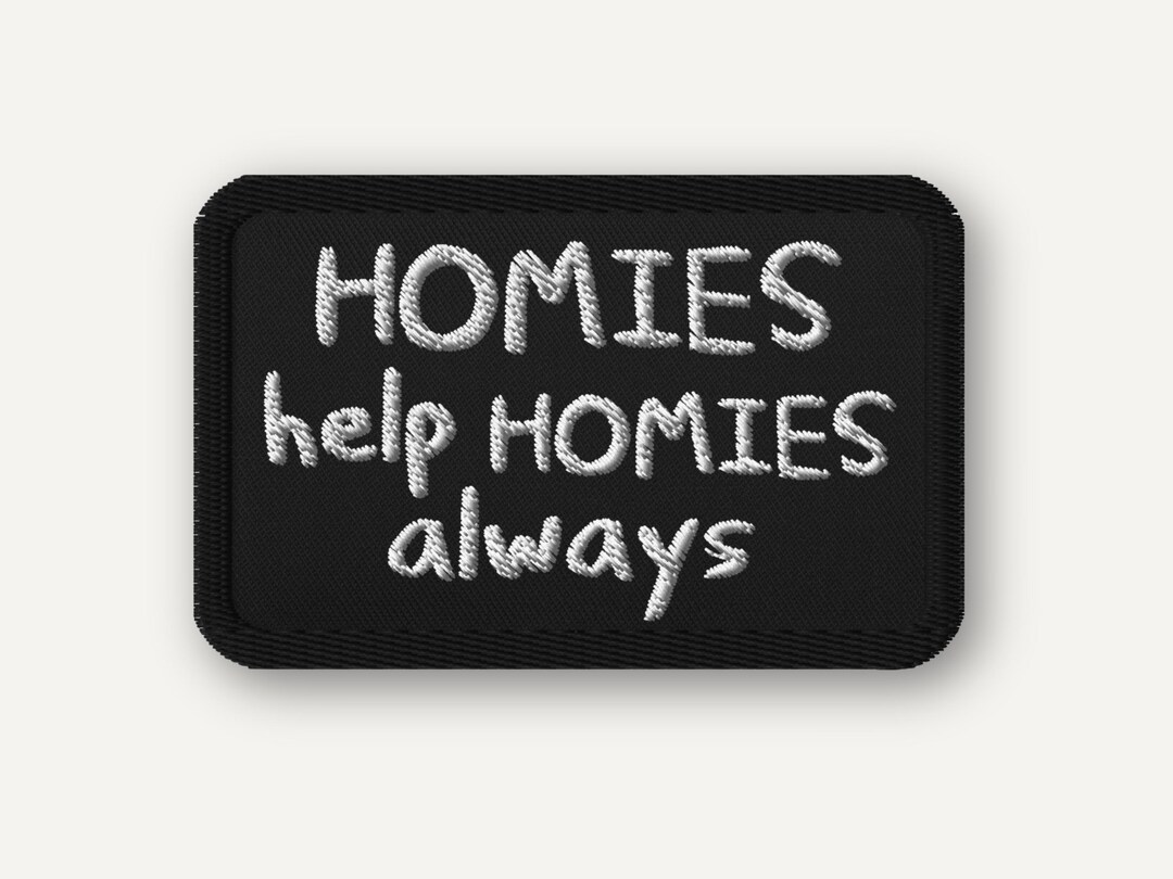 Homies Help Homies Embroidered Patch — Funny Friendship Quote Iron-on ...