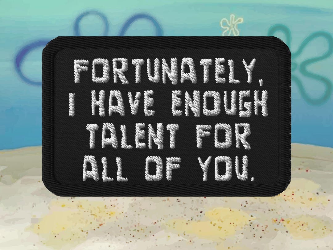 Spongebob Squarepants Patch - "fortunately I Have Enough Talent for All ...