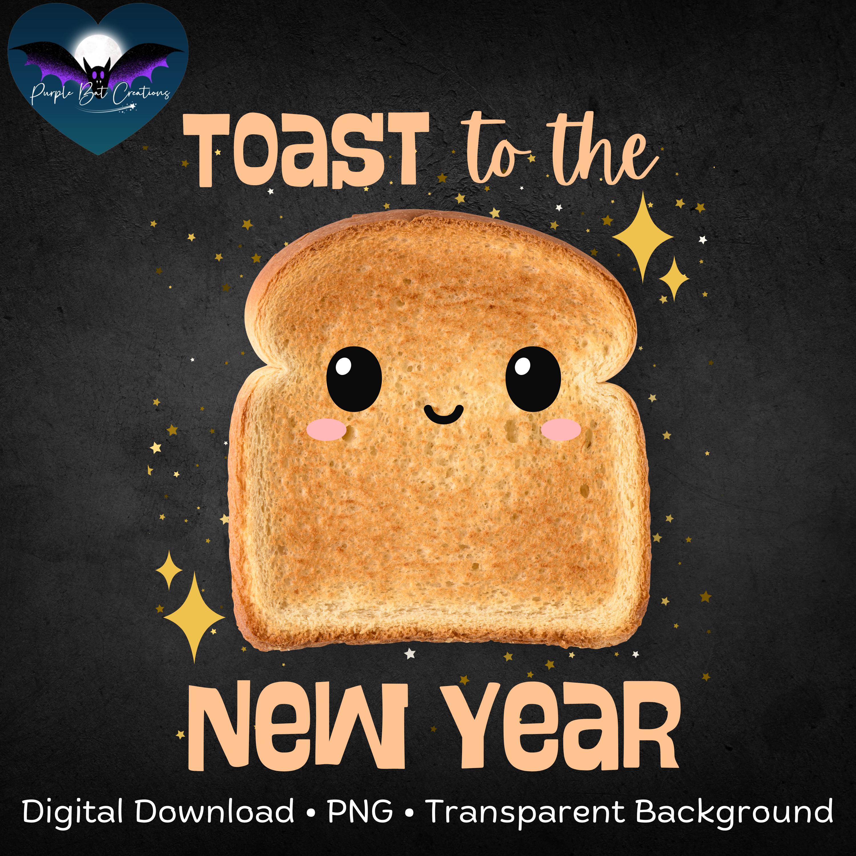 Funny Toast to the New Year PNG, Digital Download, Toast Bread, Silly ...