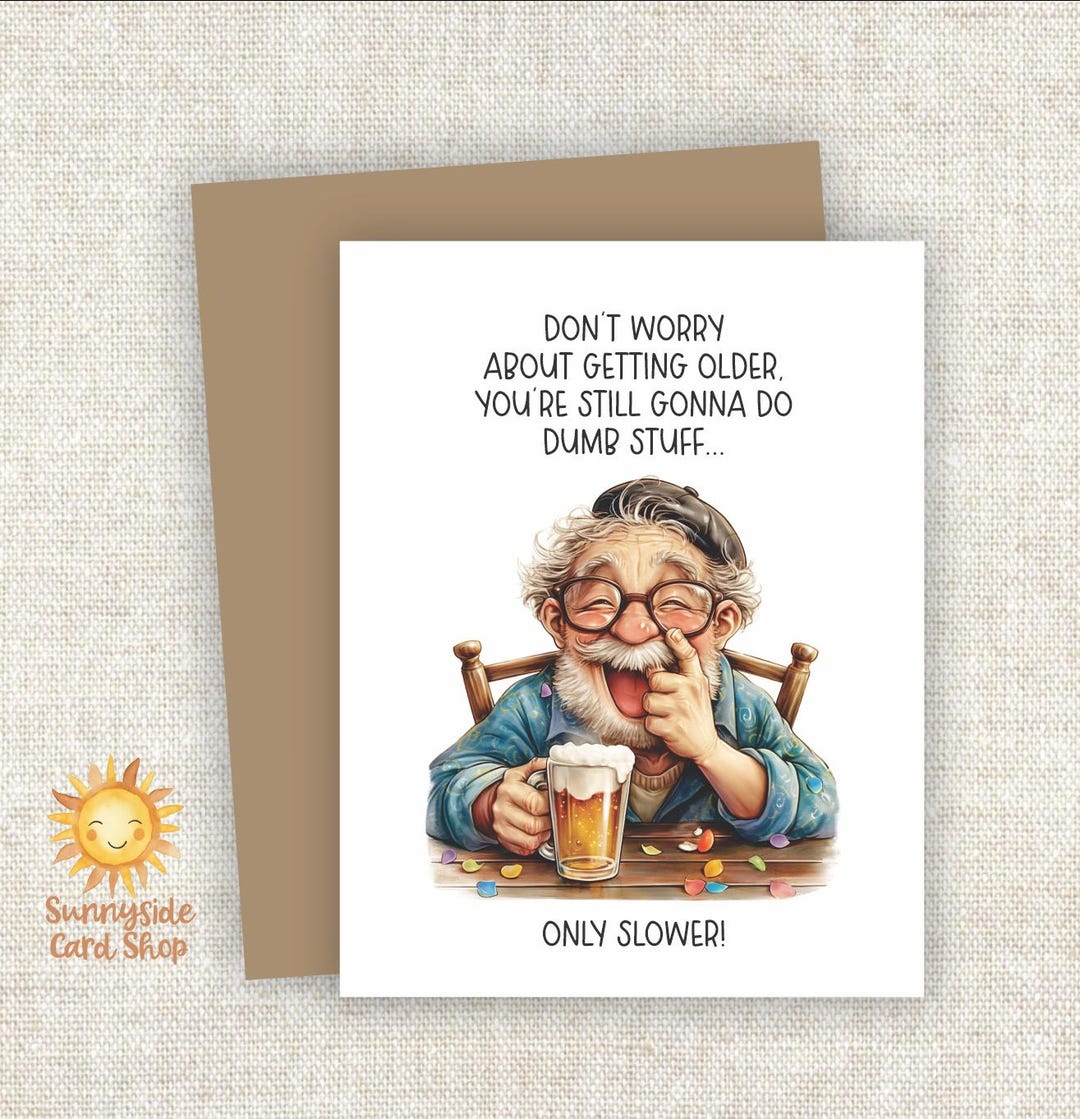 Funny Old Man Birthday Card: Folded, Dumb Stuff, Don't Worry Getting ...