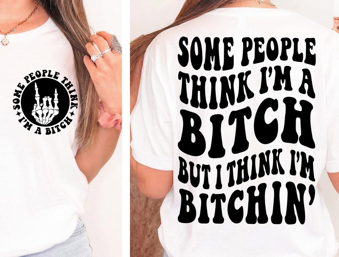 Some People Think I'm a Bitch but I Think I'm Bitchin' SVG PNG Sarcasm ...