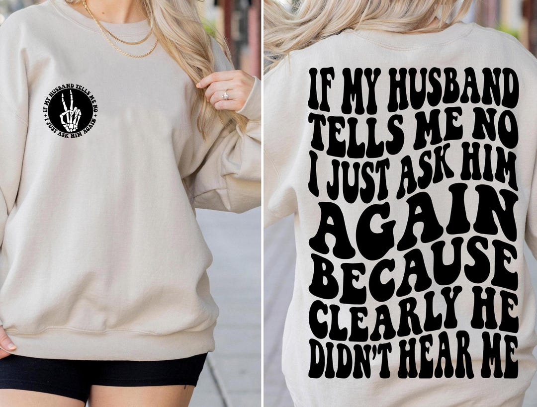 If My Husband Tells Me No I Just Ask Him Again SVG PNG Sarcasm Funny ...