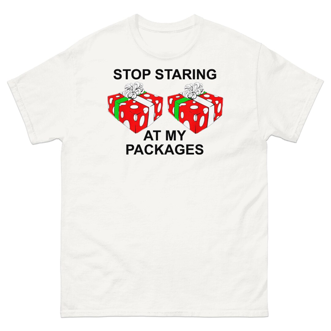 Stop Staring at My Packages T-shirt - Etsy