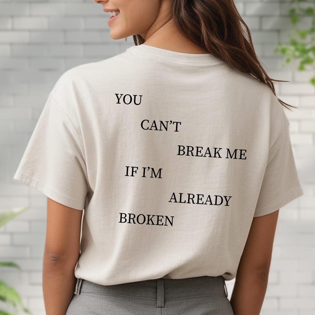 Staggered Text Back Print T-shirt You Cant Break Me If Im Already ...