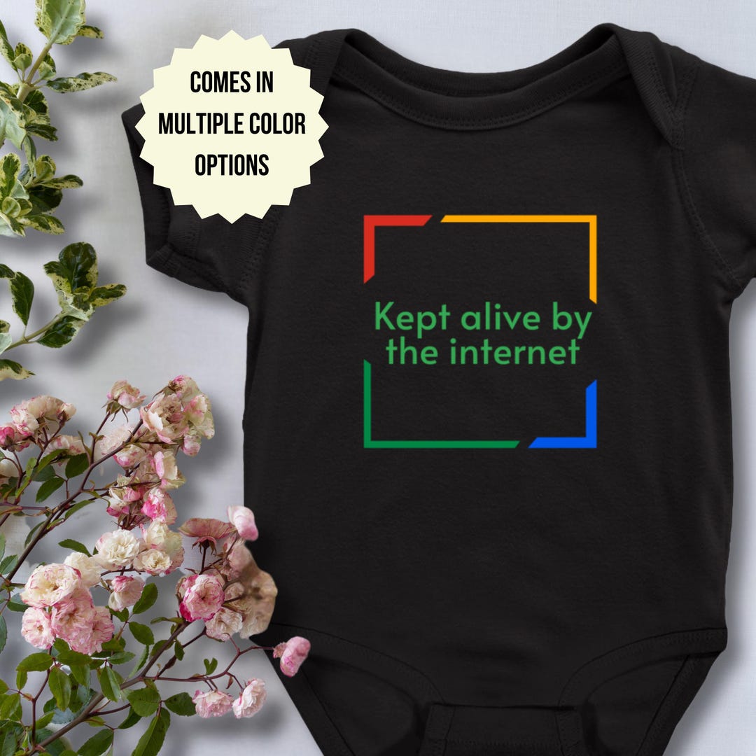 Kept Alive by the Internet, Search Engine Baby Onesie | Google Funny ...