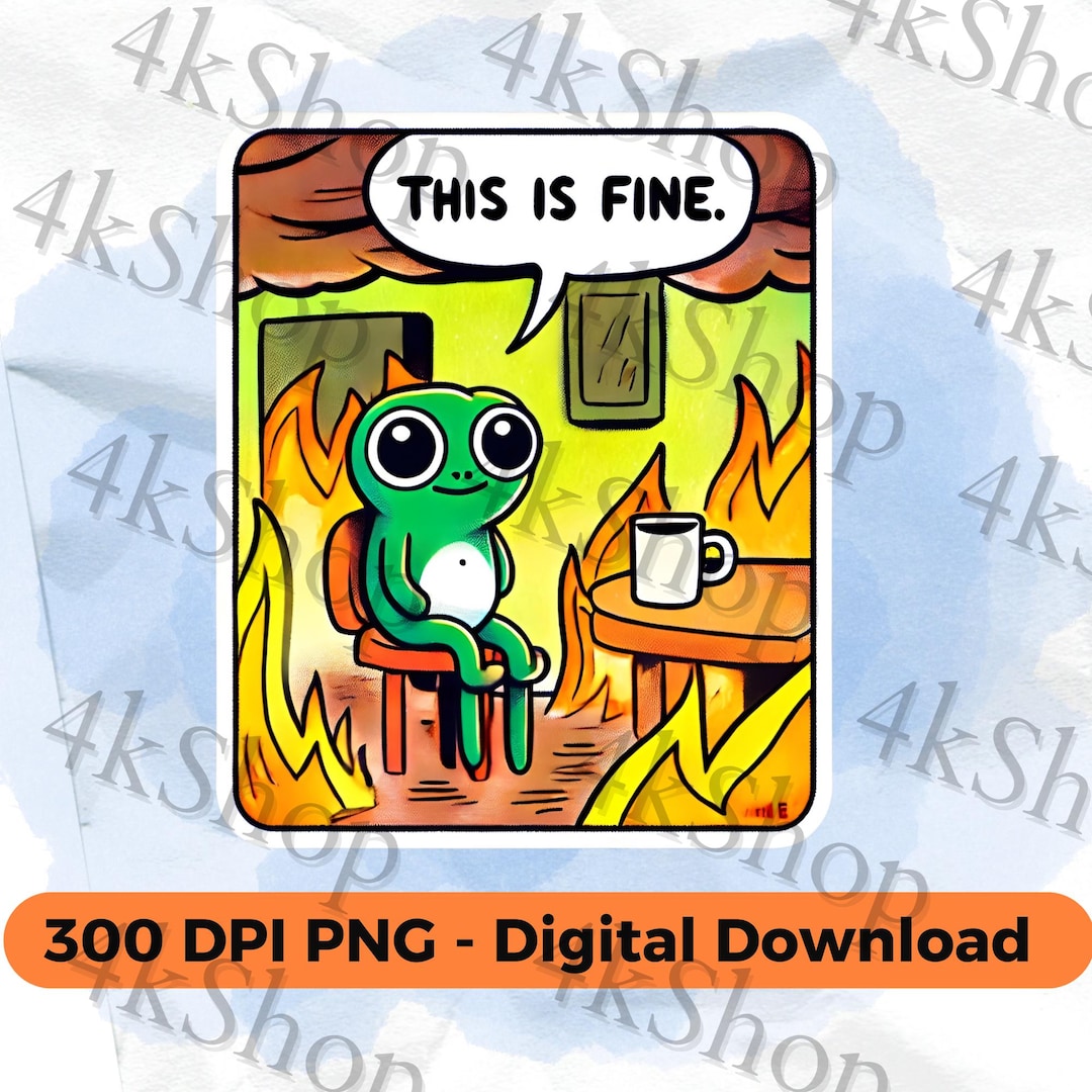 Funny Frog This is Fine Meme PNG Tshirt Design Fun Image Download Png ...