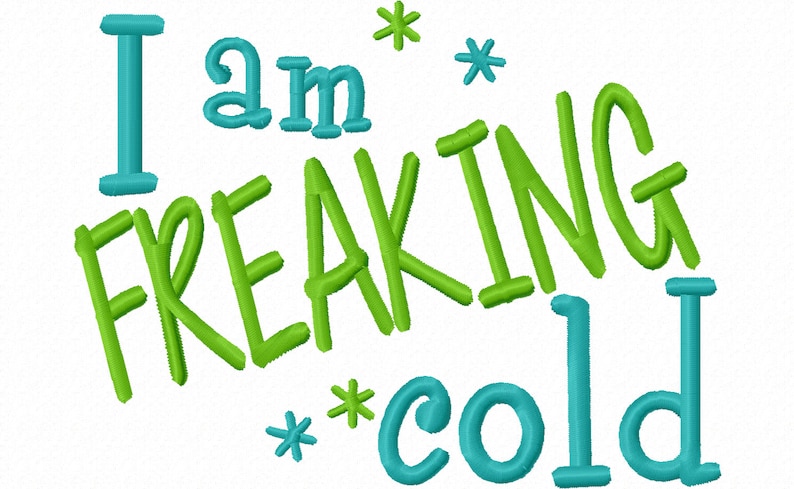 I Am Freaking Cold Machine Embroidery Design Instant Download 4x4 5x7 ...