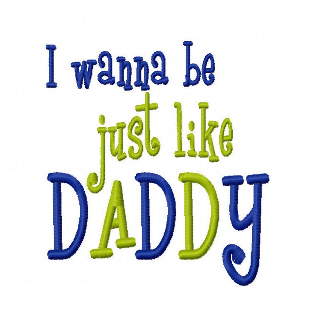 I Wanna Be Just Like Daddy 4X4 5X7 6x10 Machine Embroidery Design ...