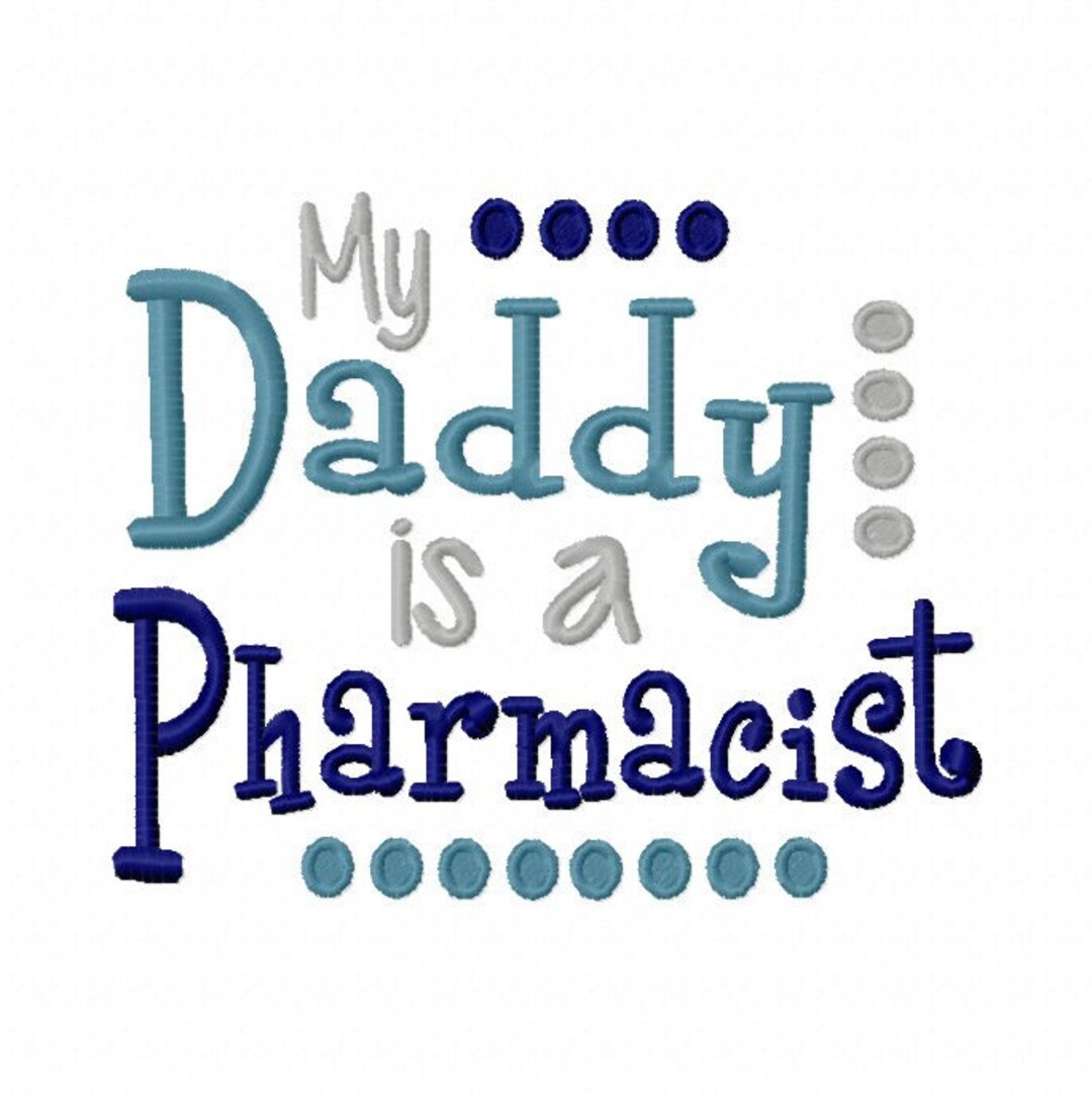 My Daddy is a Pharmacist 4x4 5x7 6x10 Digital Machine Embroidery Design ...
