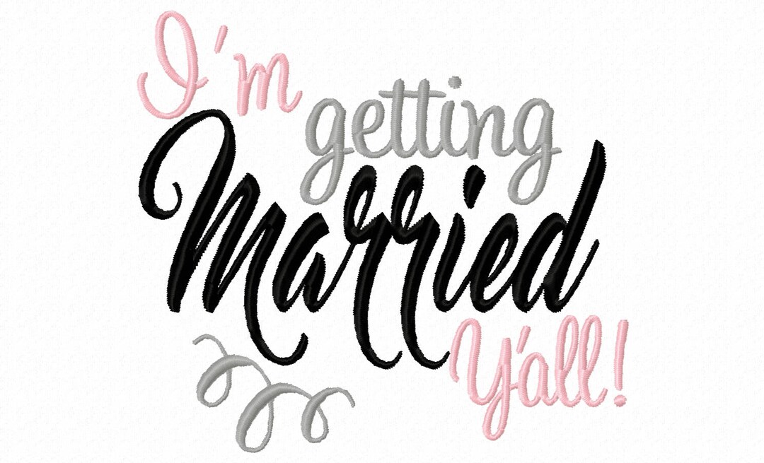 I'm Getting Married Y'all Machine Embroidery Design 4x4 7x5 10x6 ...