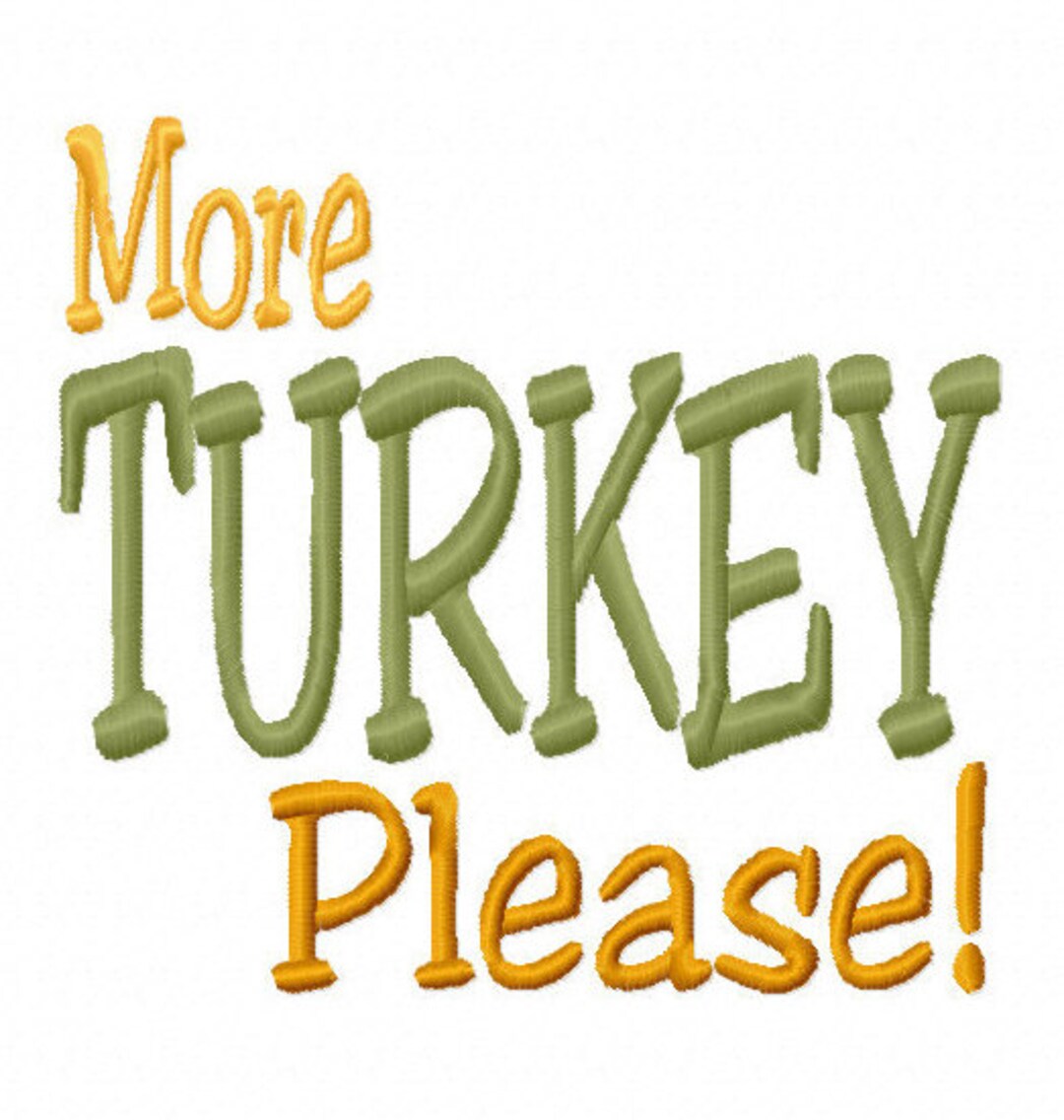 More Turkey Please MACHINE EMBROIDERY DESIGN Thanksgiving Holiday 4x4 ...