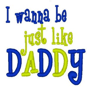 I Wanna Be Just Like Daddy 4X4 5X7 6x10 Machine Embroidery Design ...