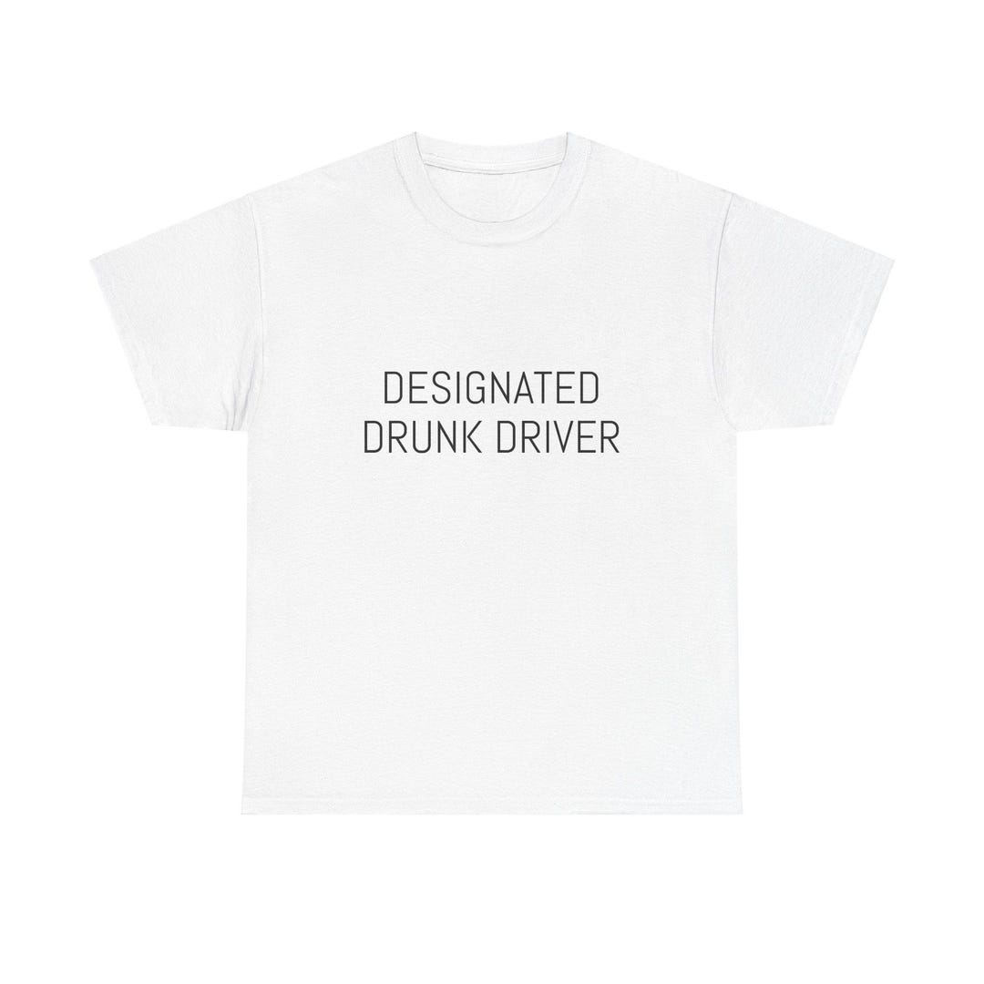 Funny Designated Drunk Driver T-shirt, Sarcastic Drinking Tee, Unisex Graphic Top, Humorous ...