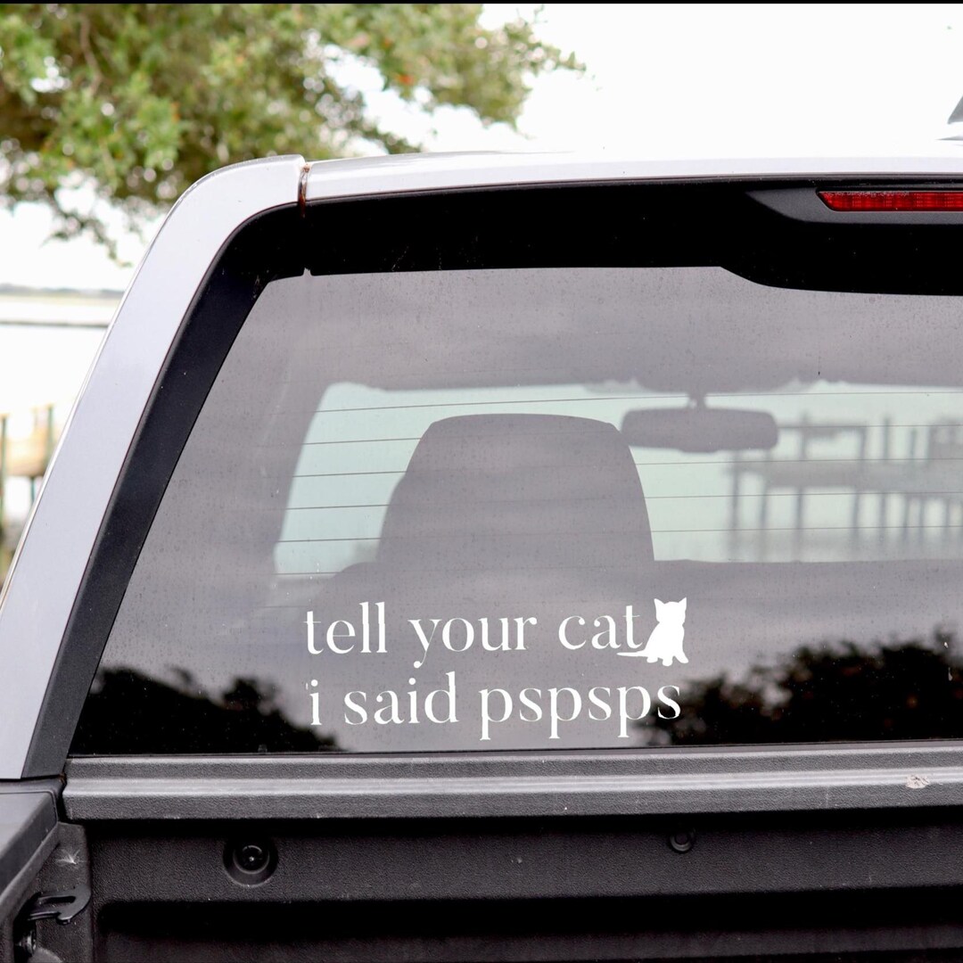 Tell Your Cat I Said Pspsps Decal | Funny Cat Car Sticker | Cat Lover ...