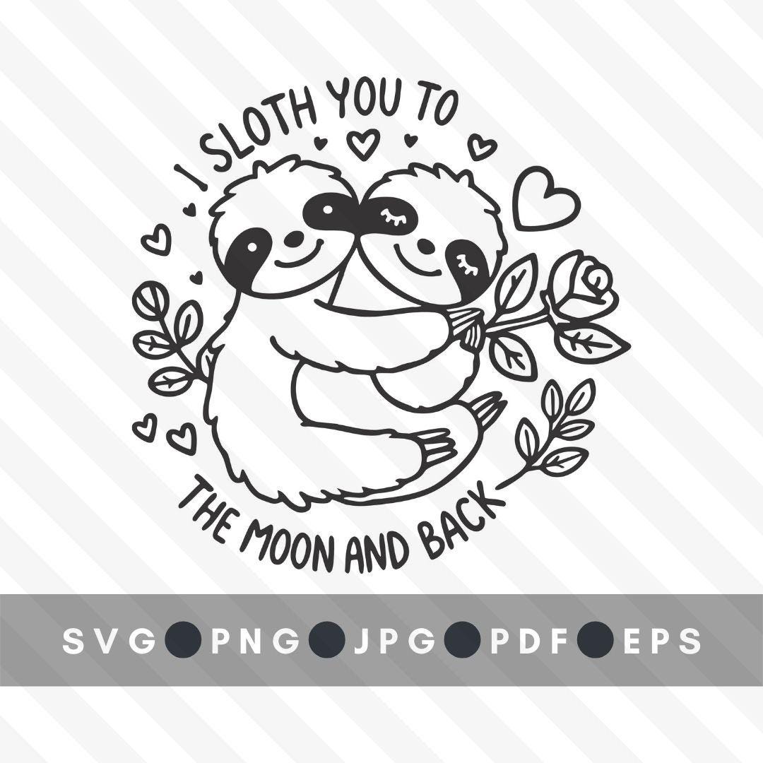 I Sloth You to the Moon and Back SVG PNG File Hugging Sloths Svg Sloth ...