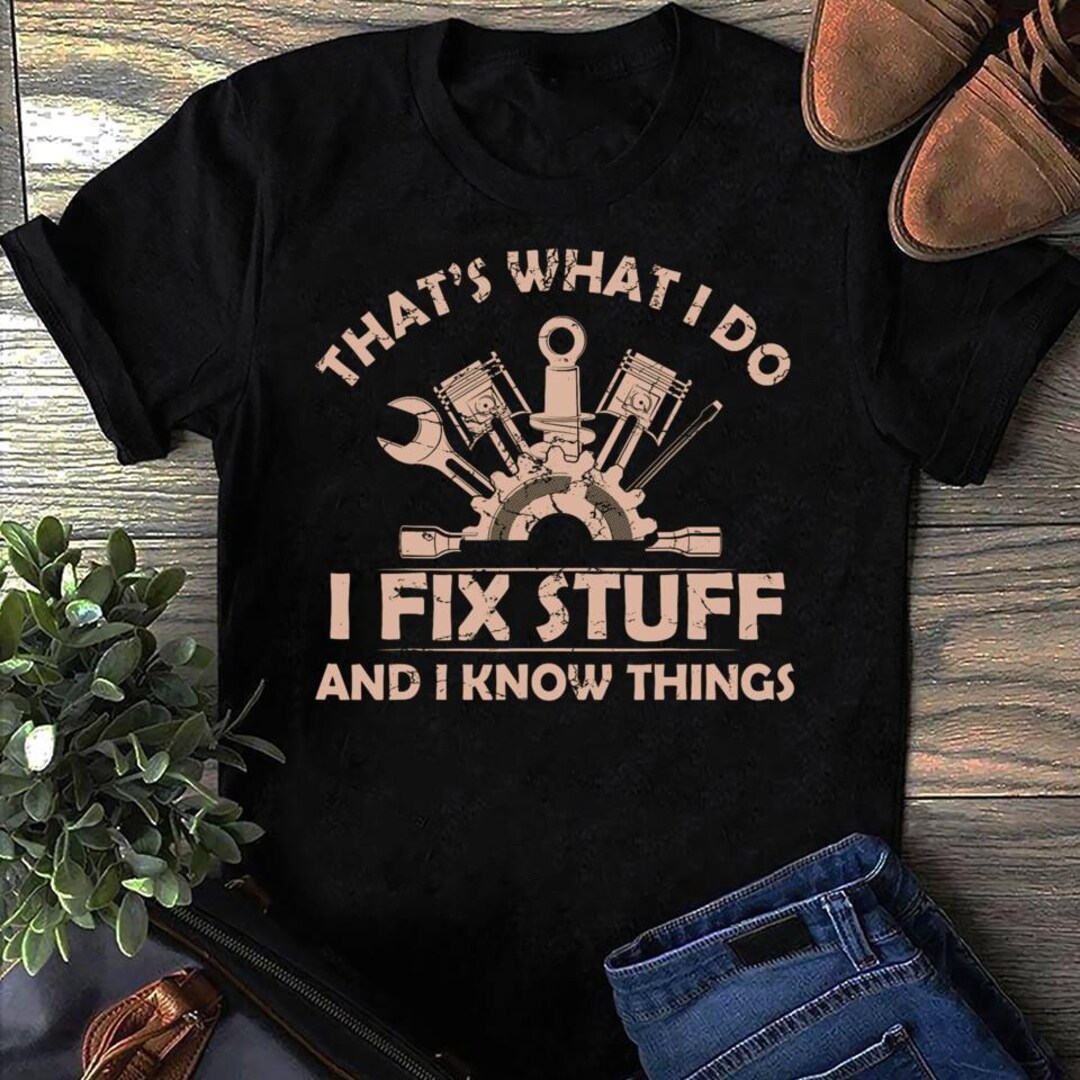 Funny I Fix Stuff and I Know Thingsmechanic Engineer Garage Engineer ...