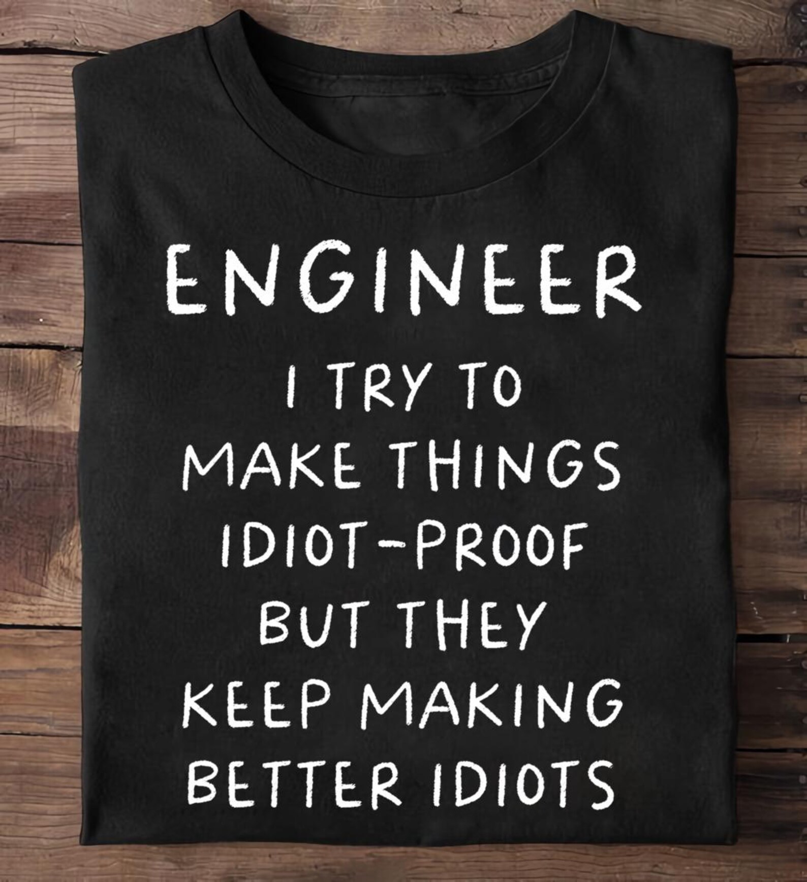 Engineer I Try to Make Things Idiot Proof Funny Engineer T Shirt ...