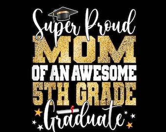 Super Proud MOM of an Awesome 5th Grade Graduate 2026 PNG - Graduation ...