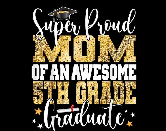 Super Proud MOM of an Awesome 5th Grade Graduate 2026 PNG - Graduation ...
