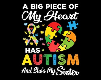 A Big Piece of My Heart Has Autism and She's My Sister PNG – Bold ...