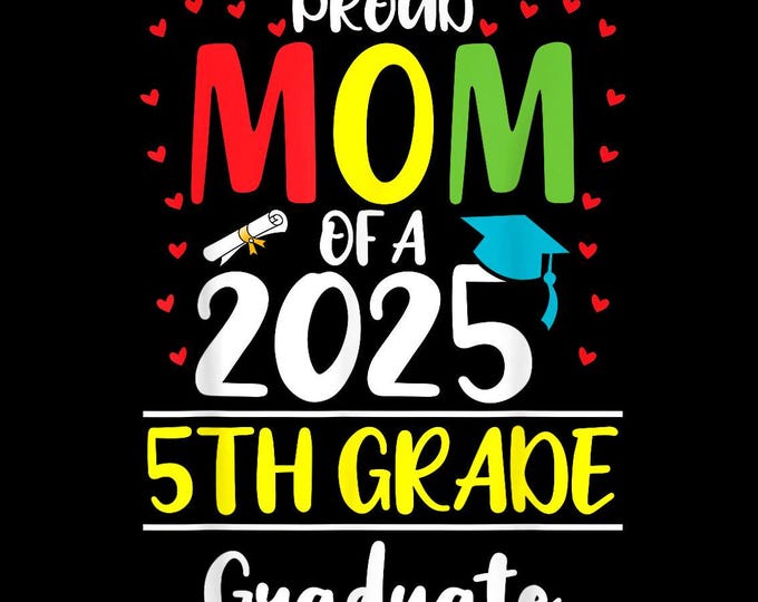 Funny Proud Mom of a Class of 2025 5th Grade Graduate PNG, Humorous ...