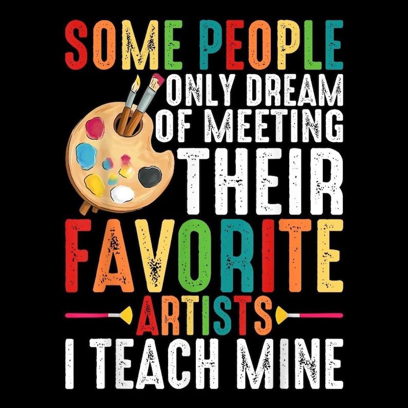 I Teach My Favorite Artists, Art Teacher PNG, Art Class, Funny Teacher ...