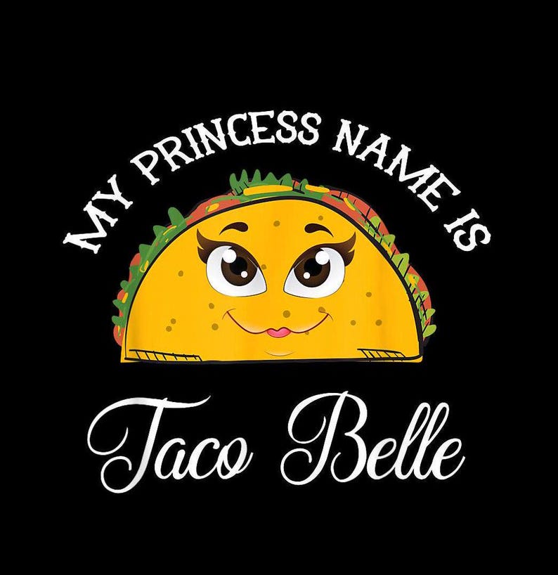 My Princess Name is Taco Belle PNG, Funny Taco Shirt Design, Taco Lover ...