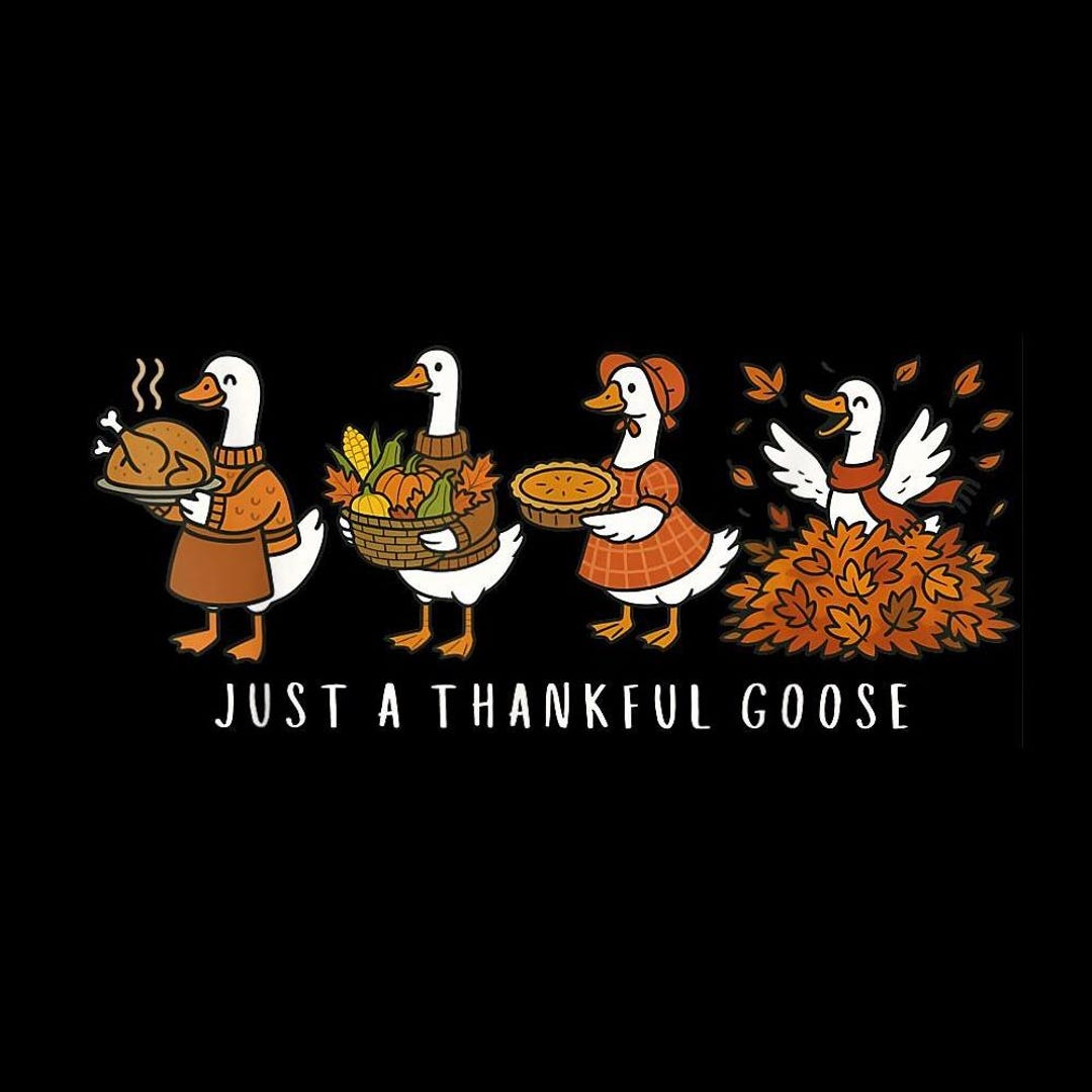 Just a Thankful Goose PNG, Funny Thanksgiving Shirt Graphic, Cute Fall ...