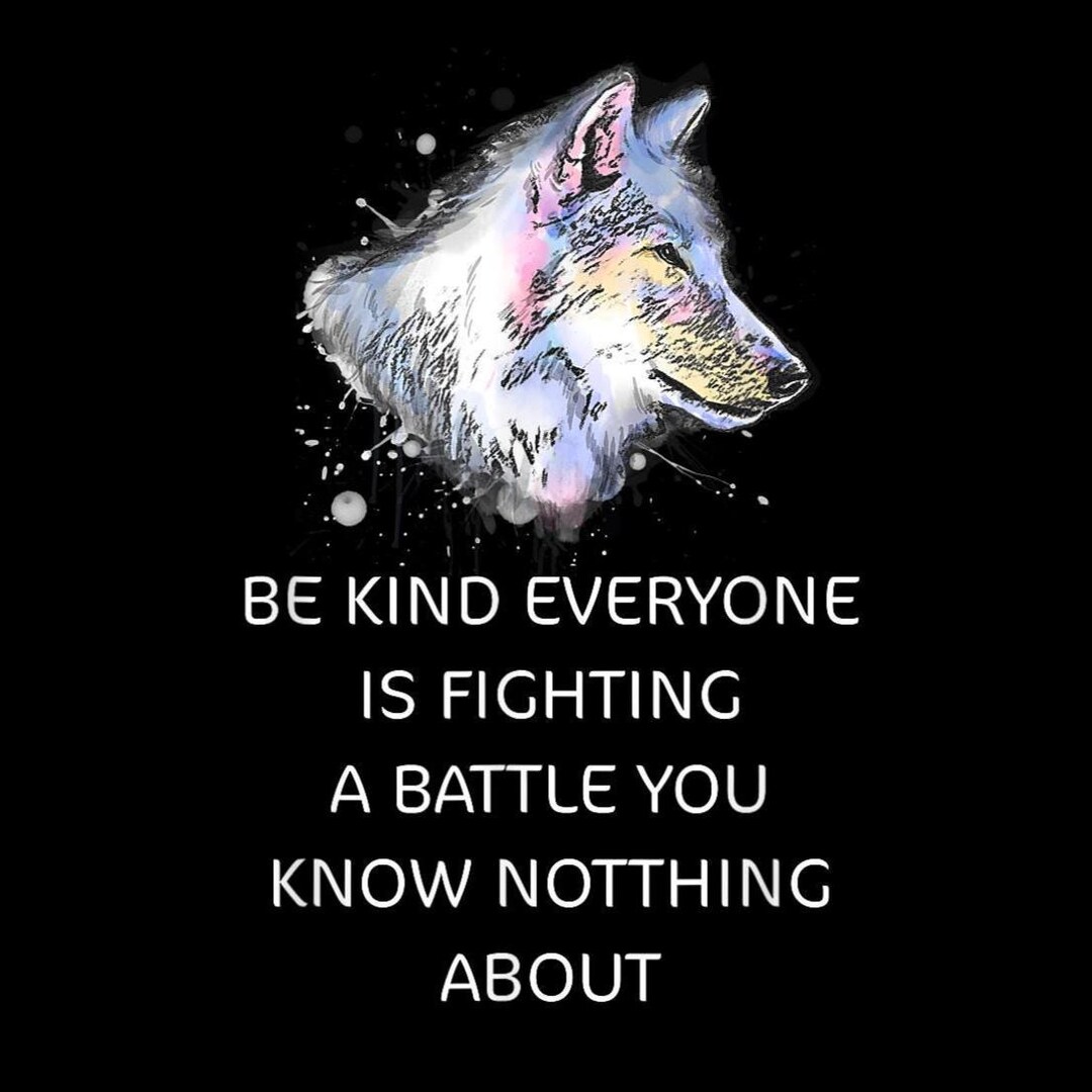 Be Kind Everyone is Fighting A Battle You Know Nothing About, Mental ...