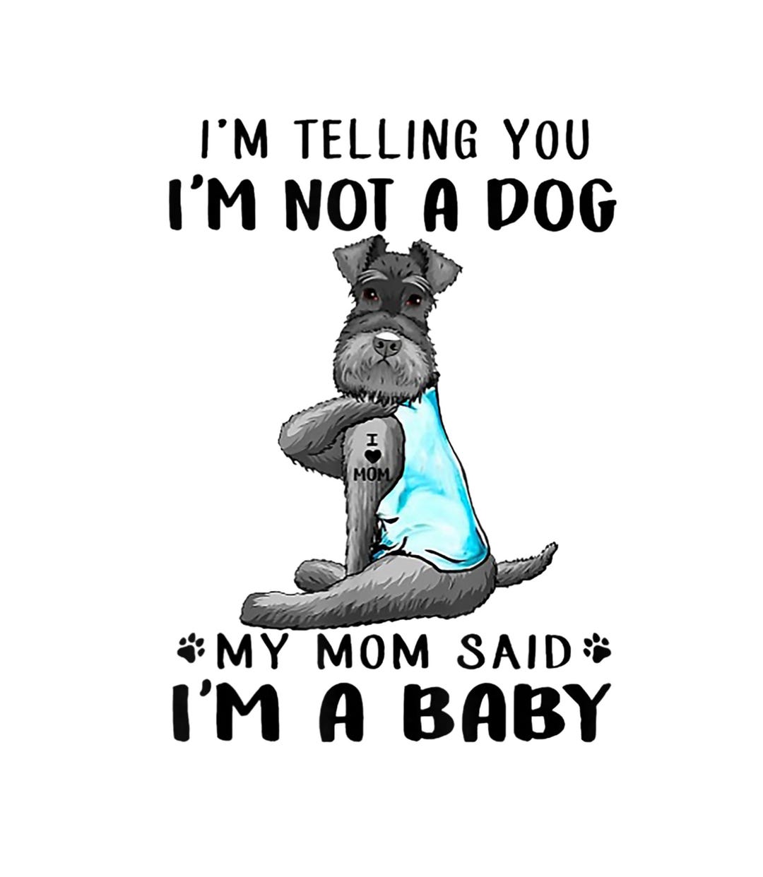I'm Telling You I'm Not A Dog My Mom Said I'm A Baby PNG – Funny Dog ...