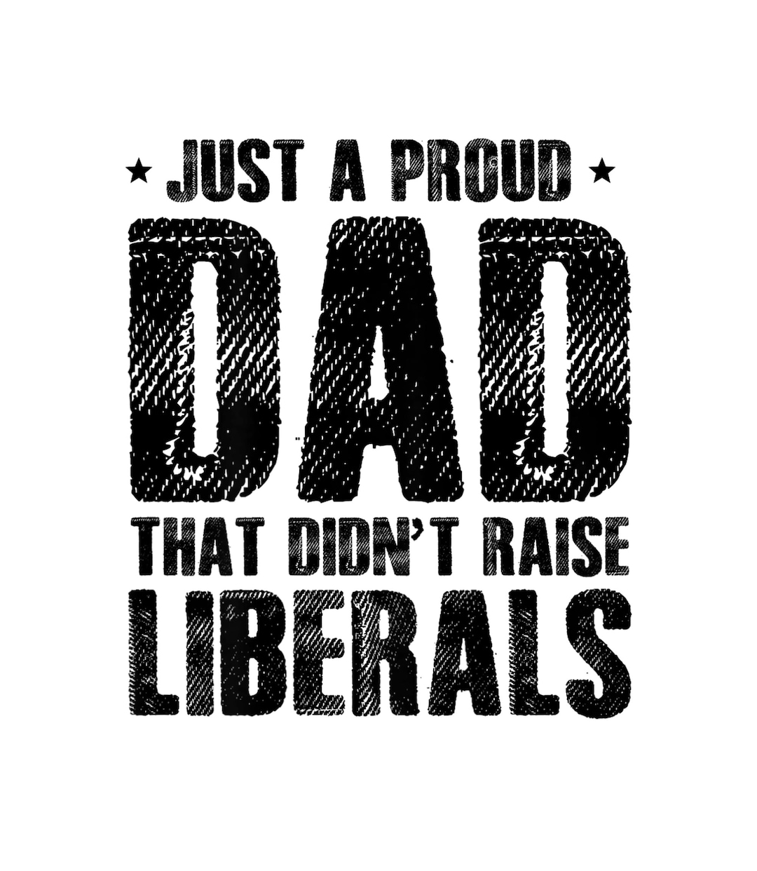 Proud Didn't Liberals Fathers T-shirt PNG - Father’s Day Political ...