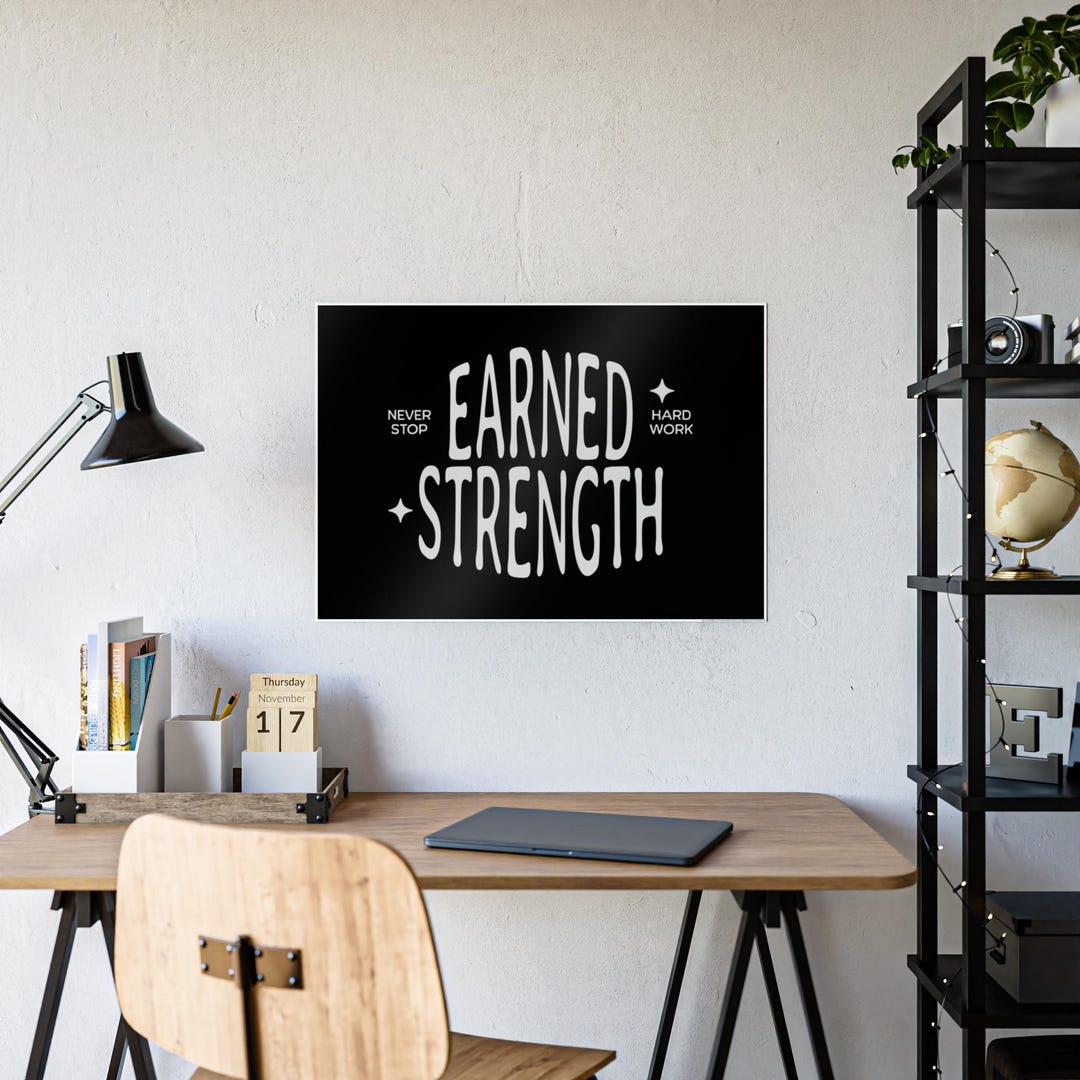 Earned Strength Poster | Gloss Finish Motivational Wall Art - Etsy