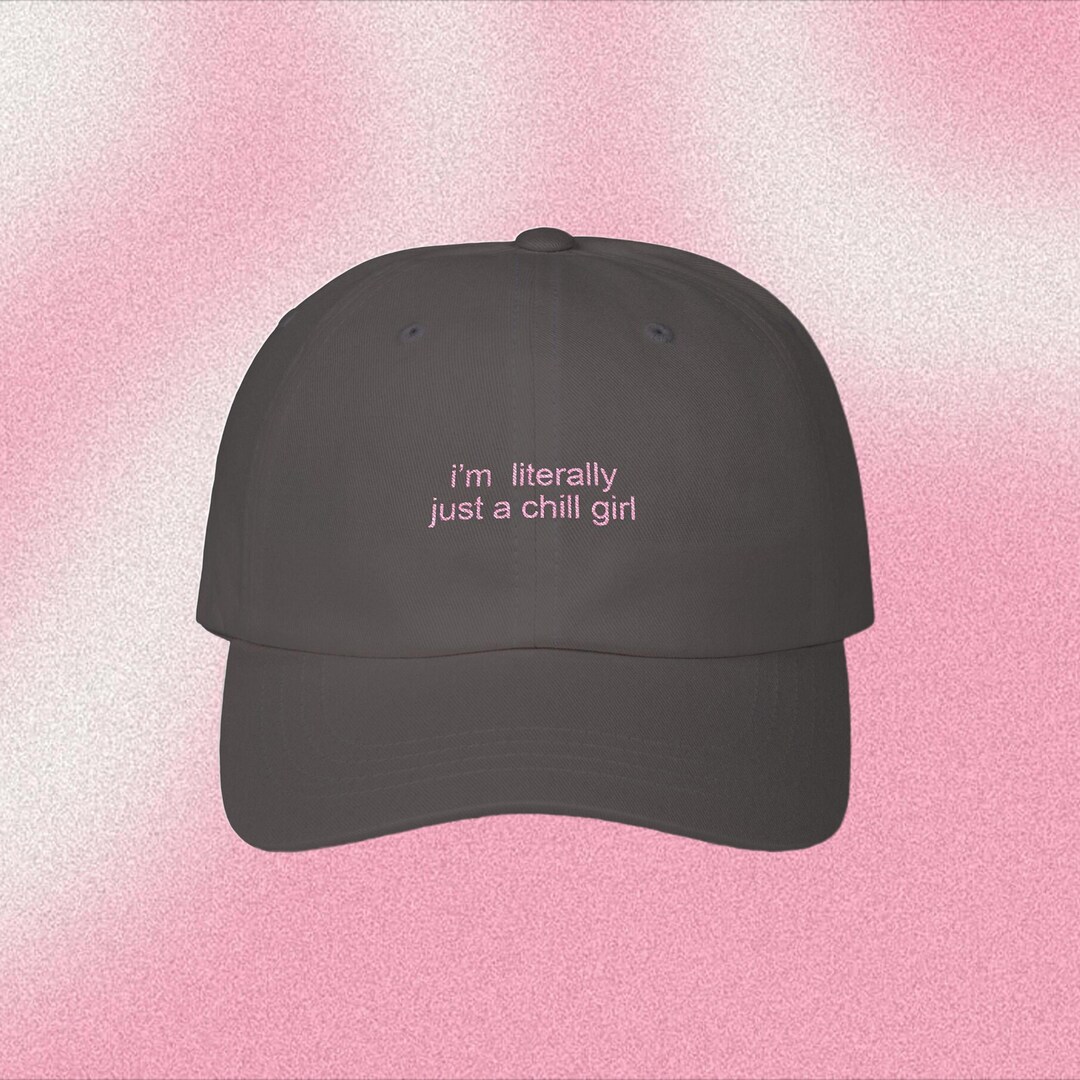 I'm Literally Just A Chill Girl Hat, Cutesy Gift, Office Jokes ...
