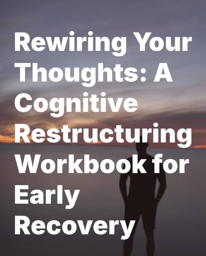 Rewiring Your Thoughts: A Cognitive Restructuring Workbook for Early ...
