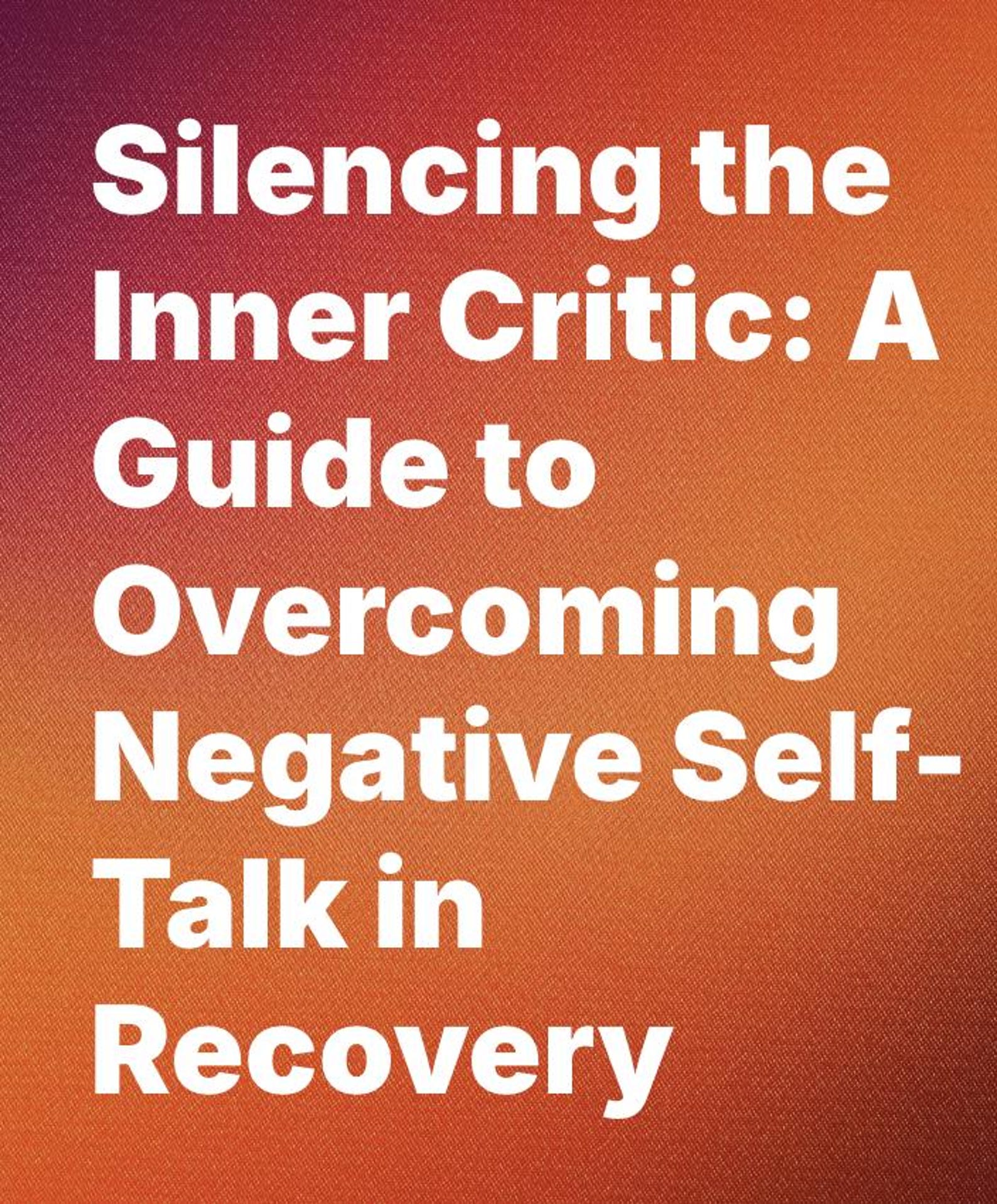 Silencing the Inner Critic: A Guide to Overcoming Negative Self-talk in ...