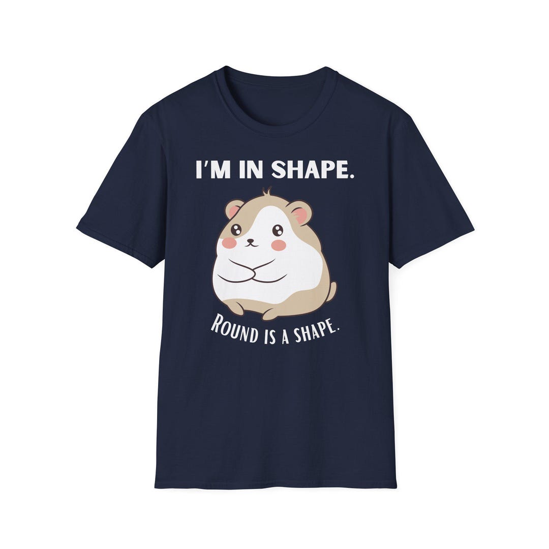 Funny Against Body Shaming Unisex Softstyle T-shirt, Humor I'm in Shape ...