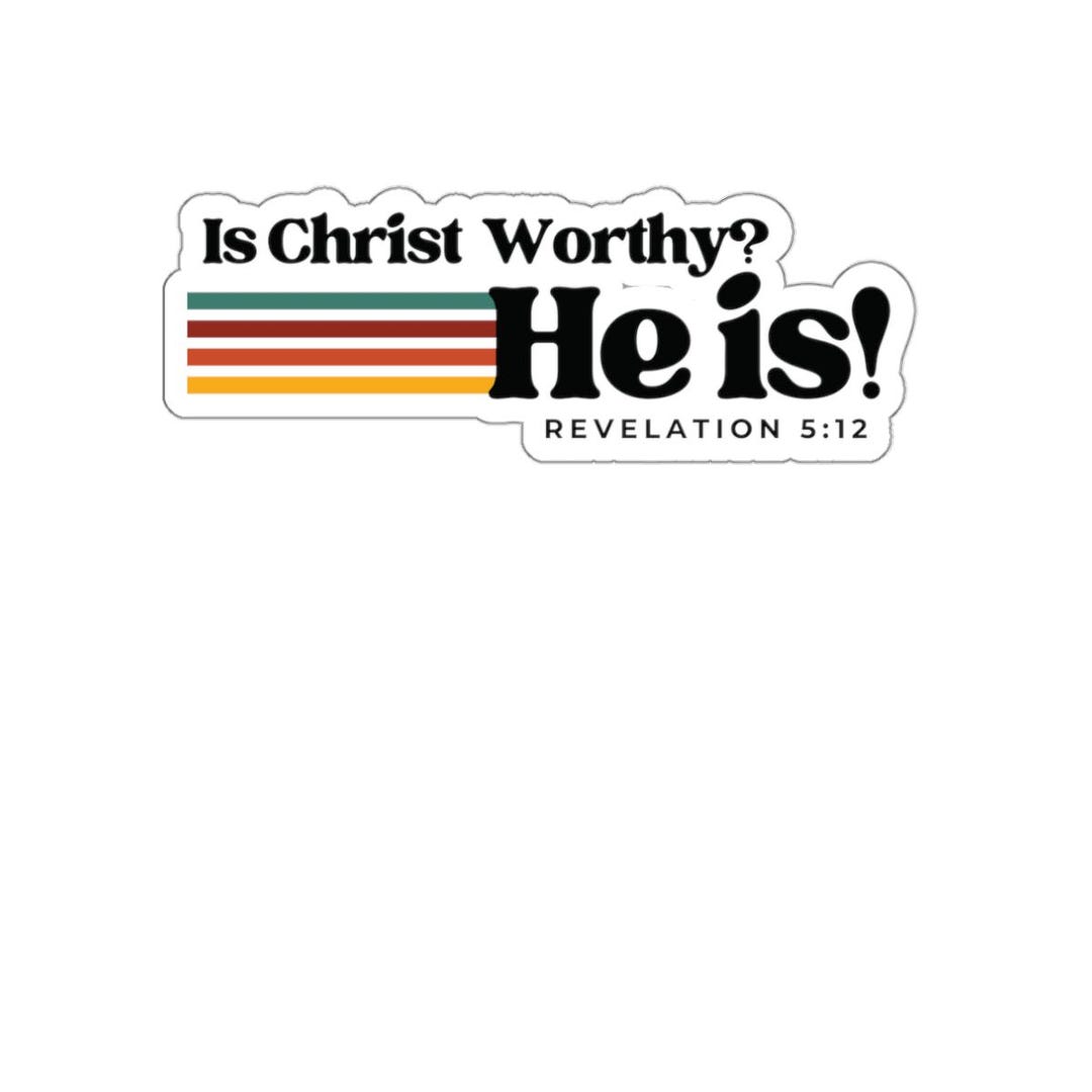 Religious Die-cut Stickers - is Christ Worthy? He Is!, Christian ...