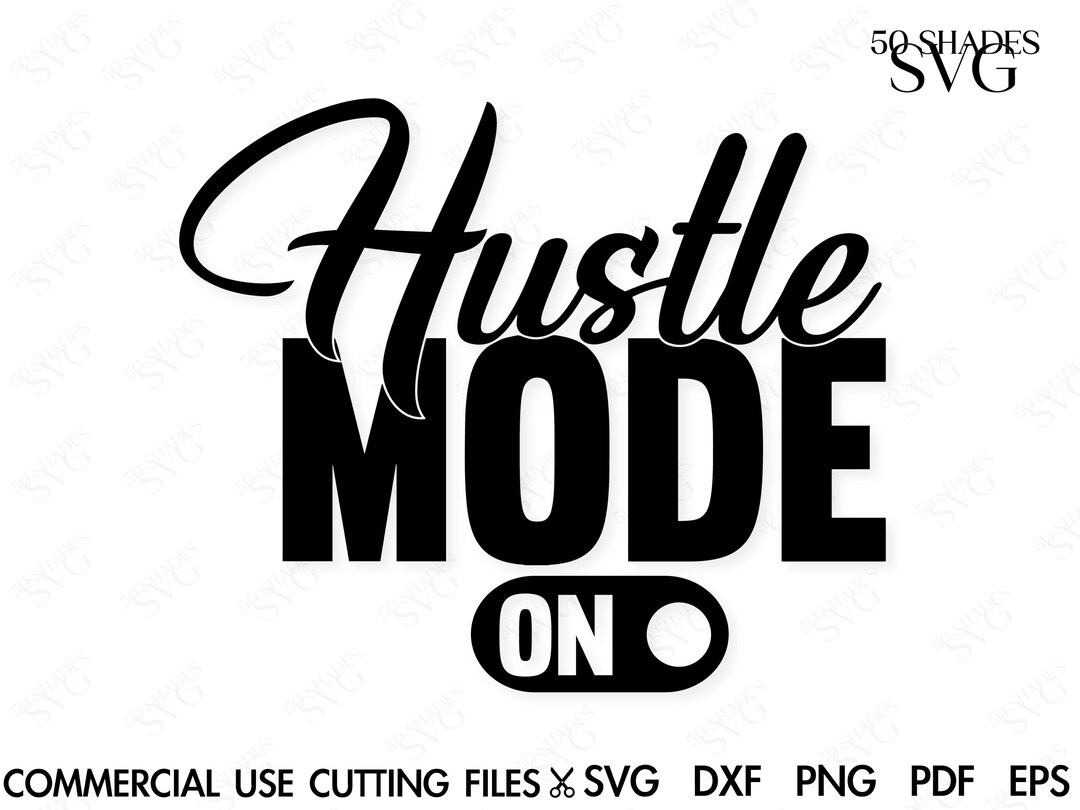 Hustle Mode on Svg, Hustler Svg, Entrepreneur Svg, Grind Svg, Boss Svg, Girl Boss Svg, Boss Lady ...