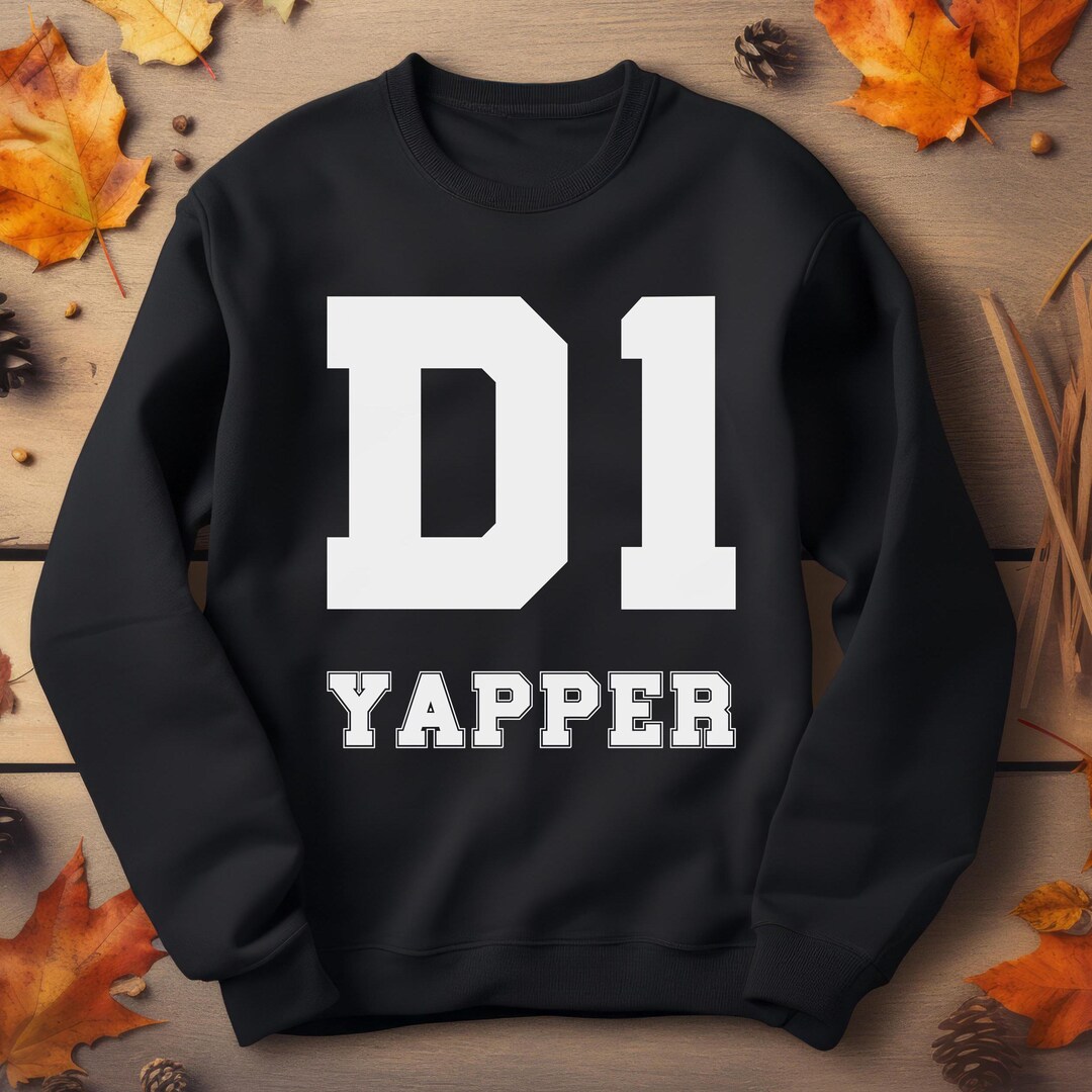 D1 Yapper Shirt, Professional Yapper Sweatshirt, Funny Talkative Yapper ...