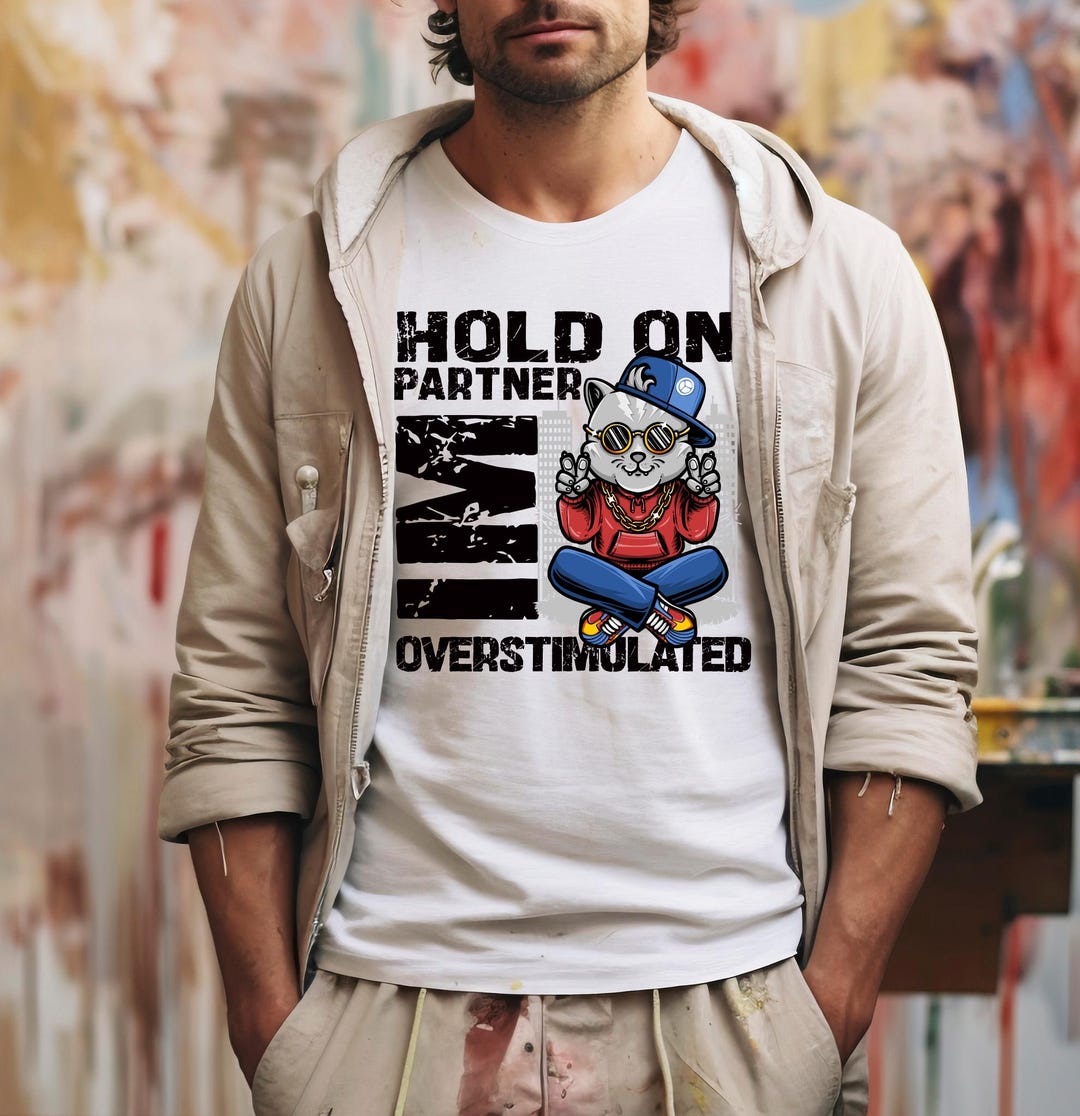 Hold on Partner I'm Overstimulated Funny Shirts, Gift Shirts ...