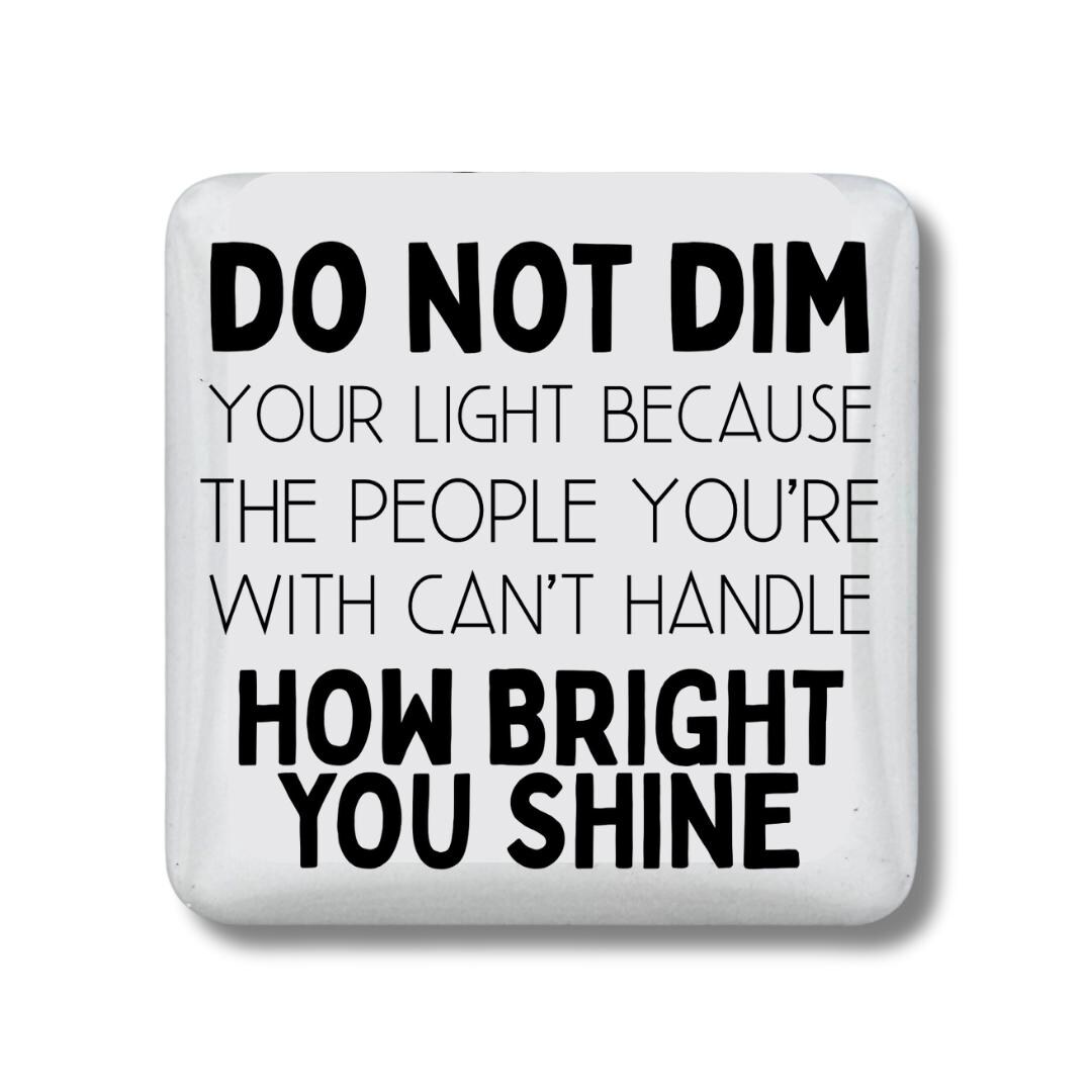 Do Not Dim Your Light | Pin | Bottle Opener | Magnet - Etsy
