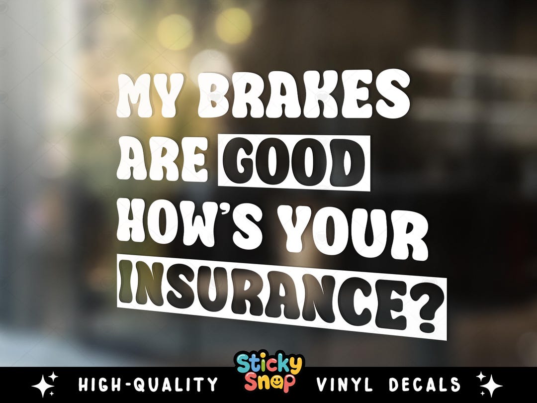 My Brakes Are Good How's Your Insurance Car Decal, Funny Anti Tailgater ...