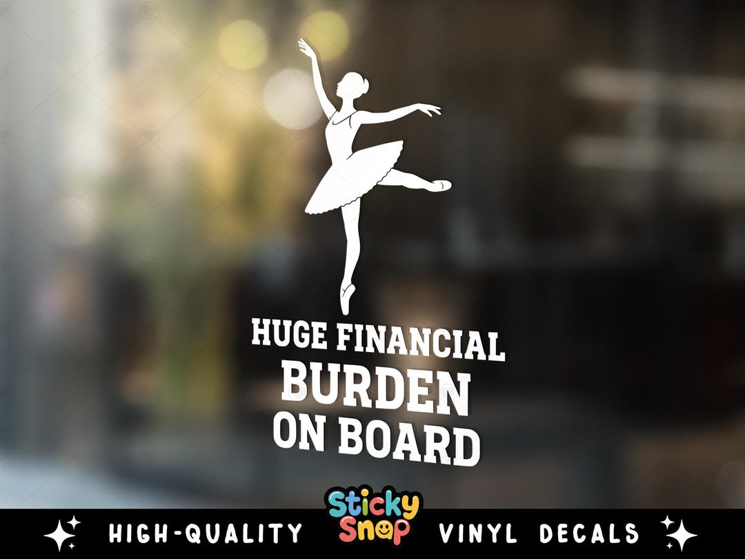 Funny Ballet Dancer Car Decal, Huge Financial Burden on Board Ballerina ...