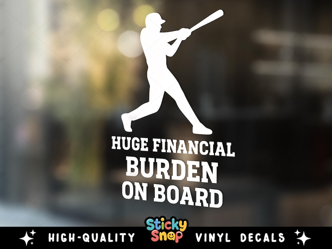 Funny Baseball Player Car Decal, Huge Financial Burden on Board Sticker ...