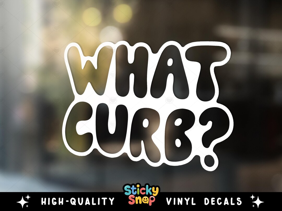 What Curb Vinyl Decal, Funny Car Window Sticker, Cute Car Sticker for ...